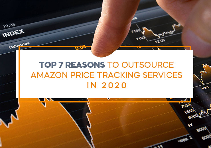 Top 7 Reasons to Outsource Amazon Price Tracking Services in 2020