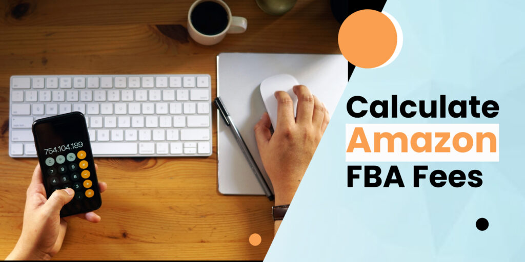 Calculate Your Amazon FBA Fees Today - 7 Things to Consider!