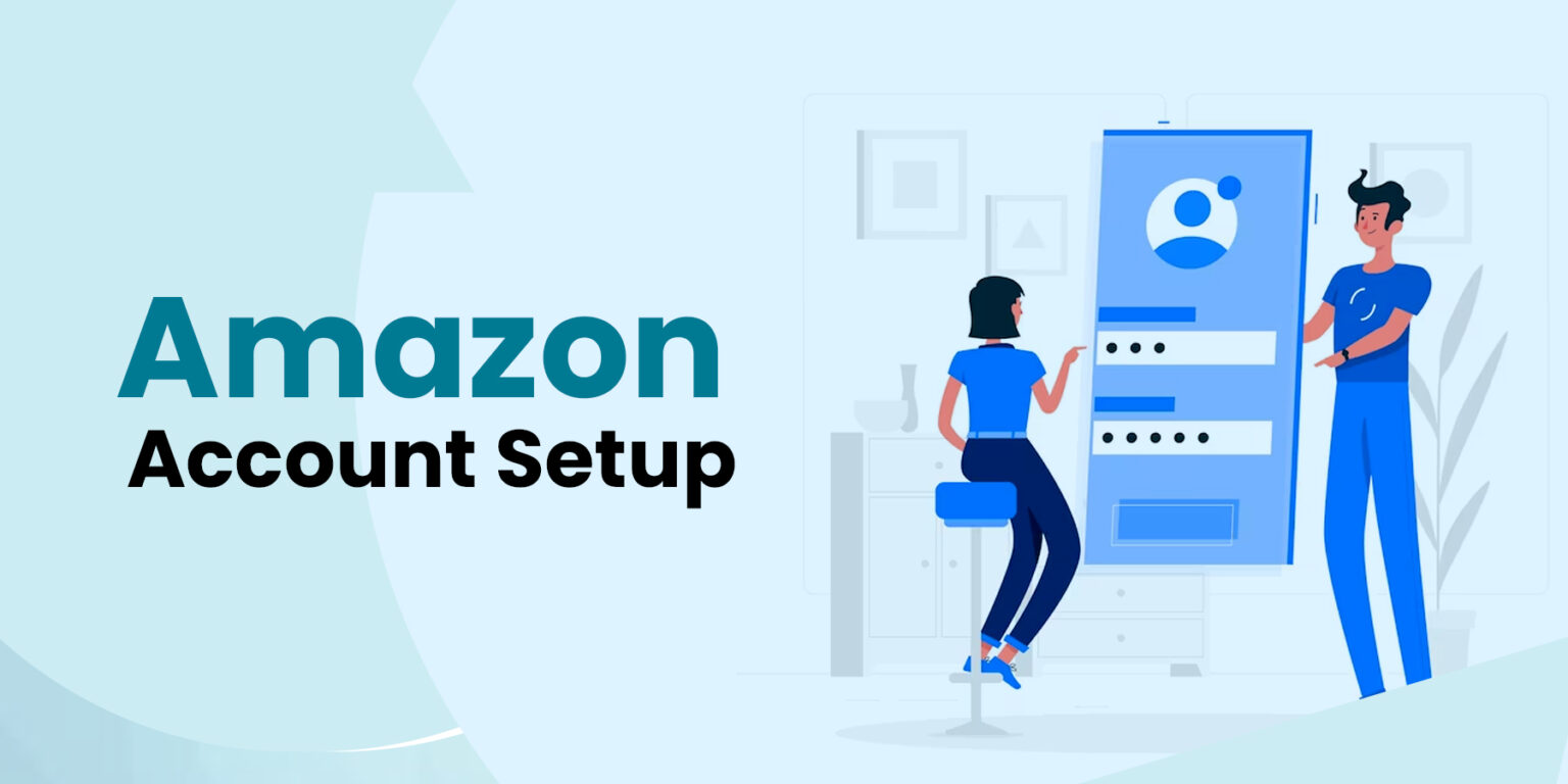 Amazon Account Setup: An Easy Step-by-Step Guide For You