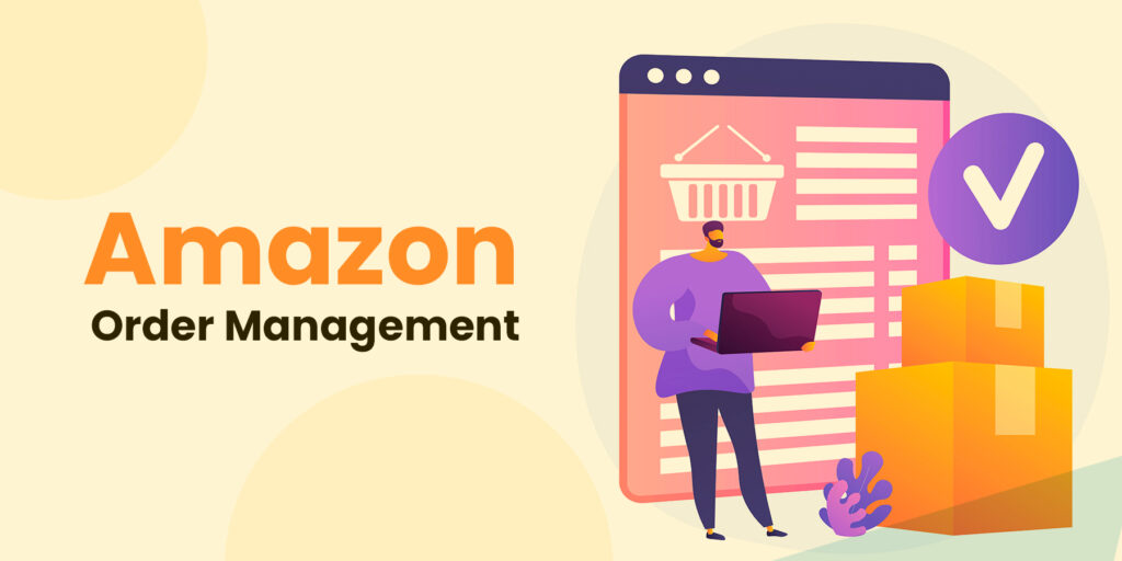 Streamline and Handle Orders Efficiently by Mastering Amazon Order