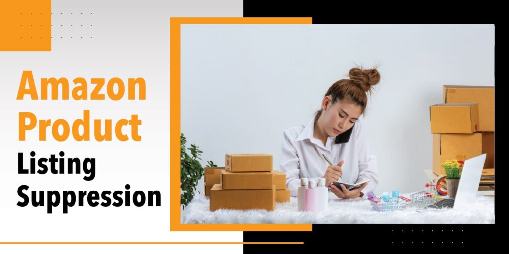 7 Measures To Prevent Amazon Product Listing Suppression